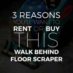 3 REASONS YOU'LL WANT TO RENT OR BUY THIS WALK BEHIND FLOOR SCRAPER ...